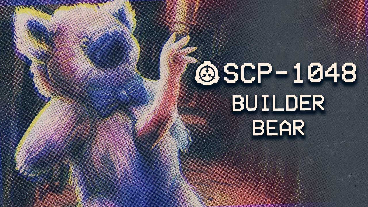 SCP-1048 - Builder Bear : Object Class - Keter : Uncontained SCP