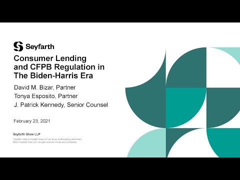 Seyfarth Webinar: Consumer Lending and CFPB Regulation in The Biden-Harris Era