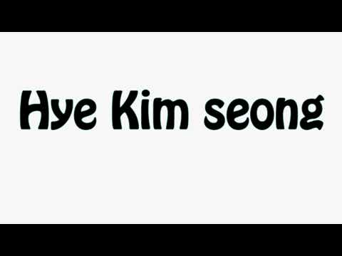 Learn How To Pronounce Hye Kim seong
