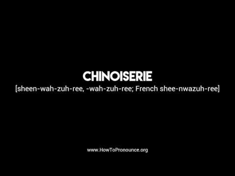 How to Pronounce "chinoiserie"