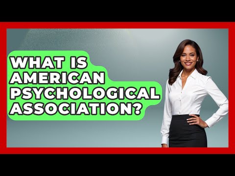 What Is American Psychological Association? - Psychological Clarity