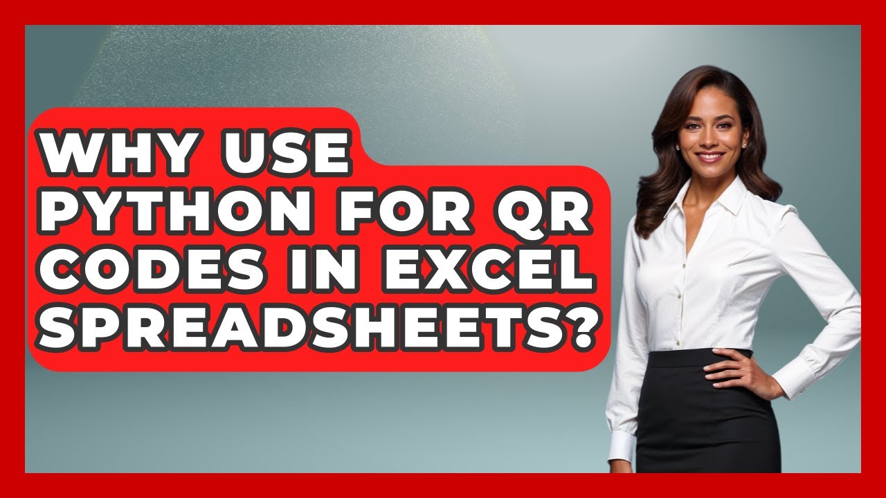 Why Use Python For QR Codes In Excel Spreadsheets? - Python Code School