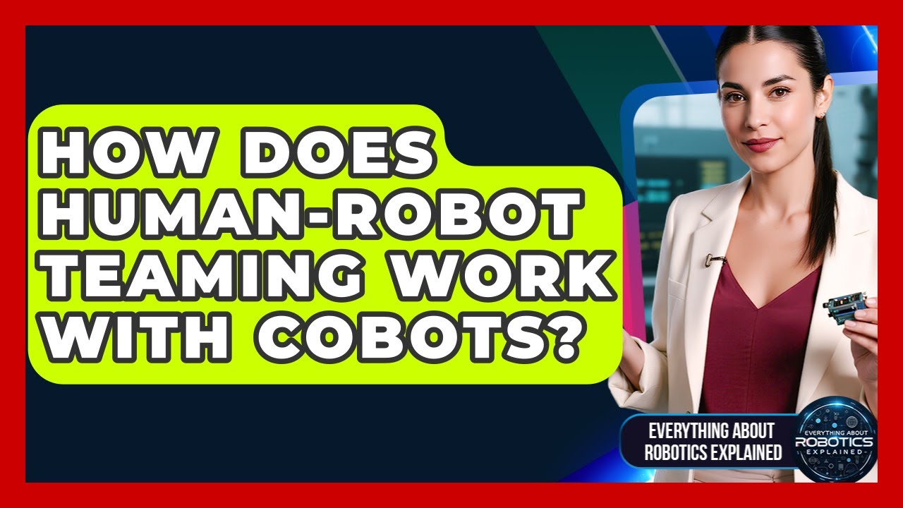 How Does Human-robot Teaming Work With Cobots? - Everything About Robotics Explained