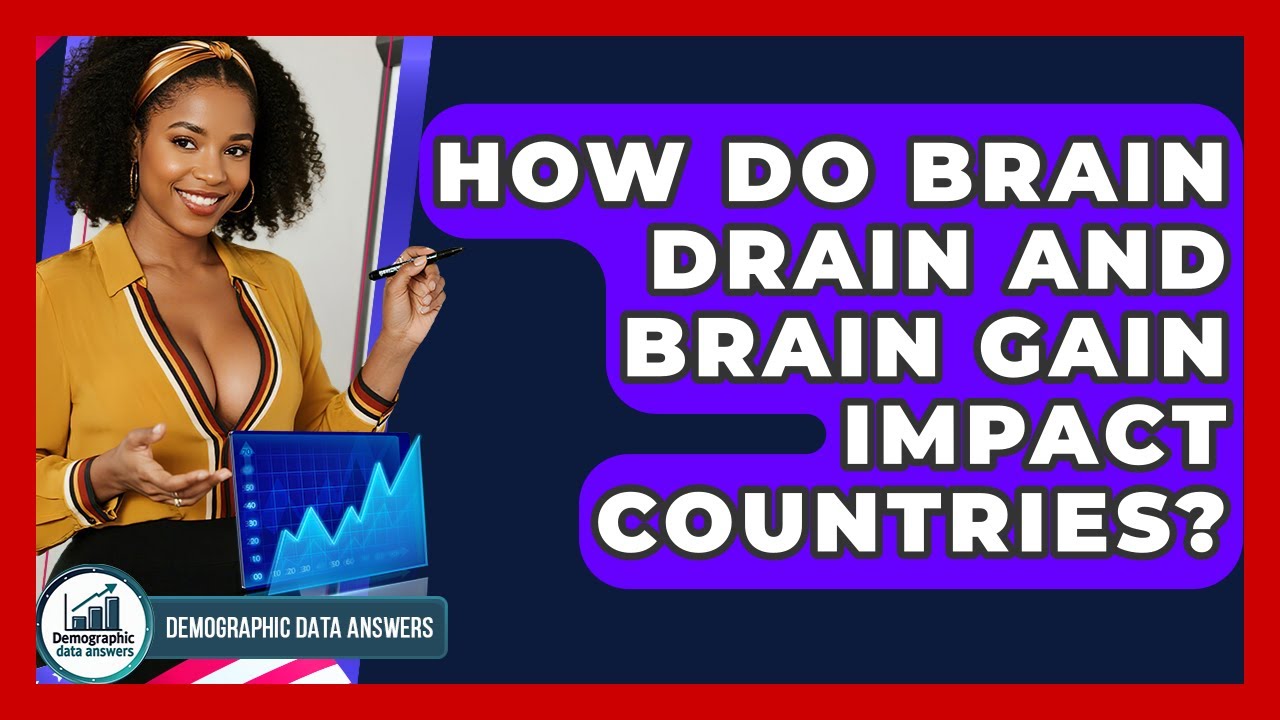 How Do Brain Drain And Brain Gain Impact Countries? - Demographic Data Answers