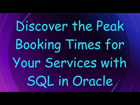 Discover the Peak Booking Times for Your Services with SQL in Oracle