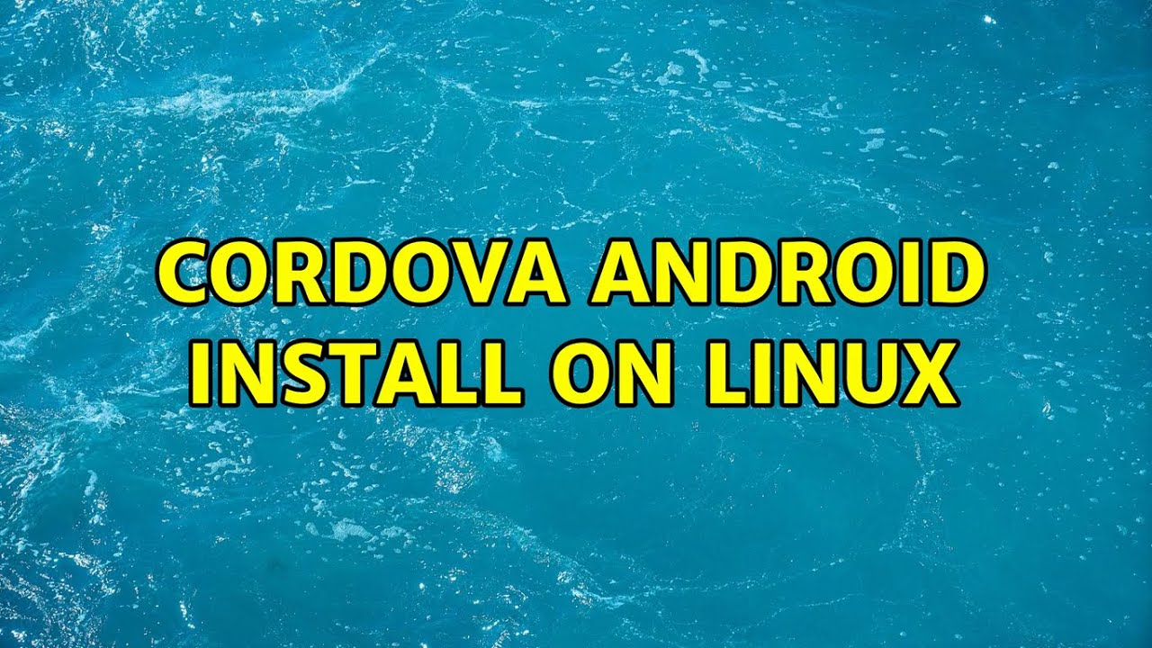 Cordova Android Install On Linux (2 Solutions!!)