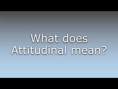 What does Attitudinal mean?