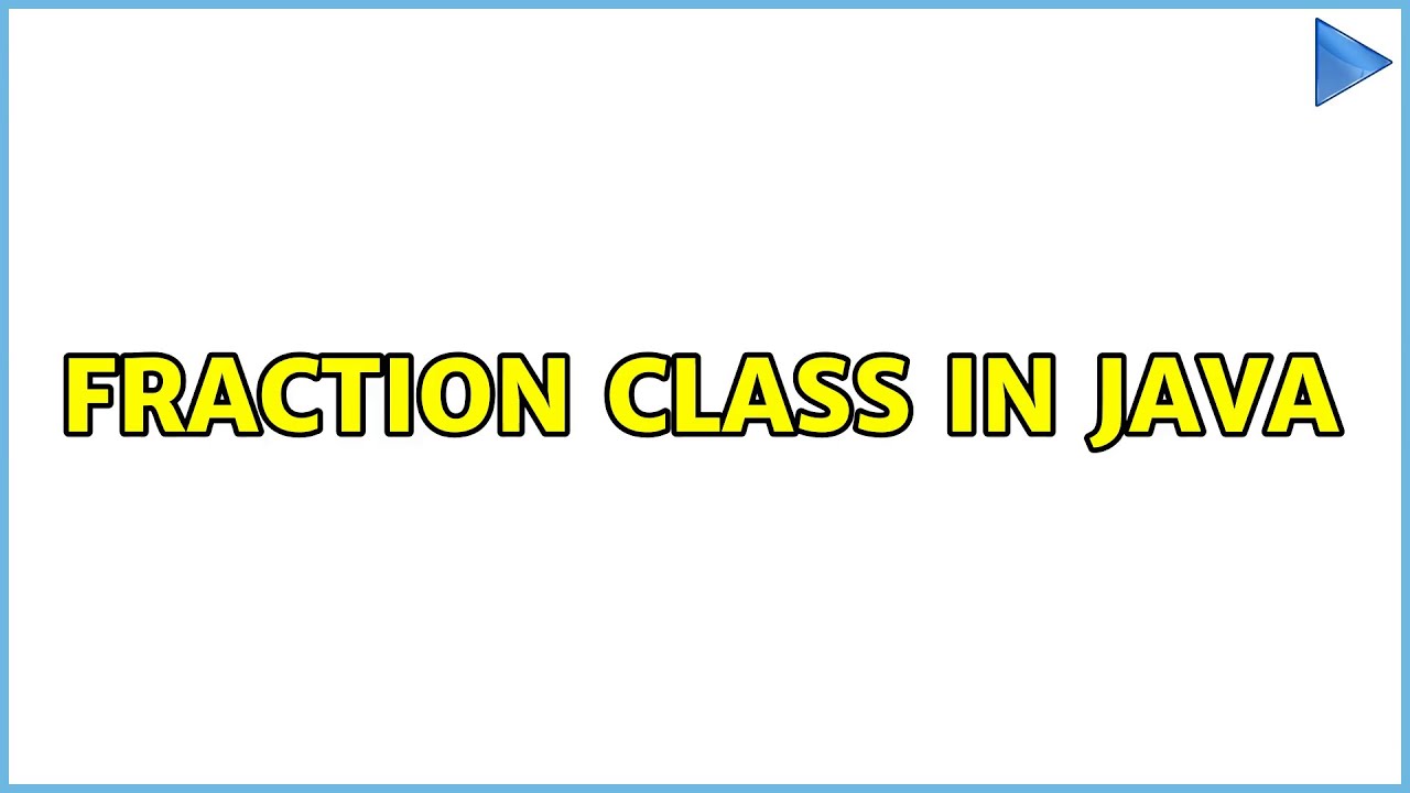 Fraction class in Java (5 Solutions!!)