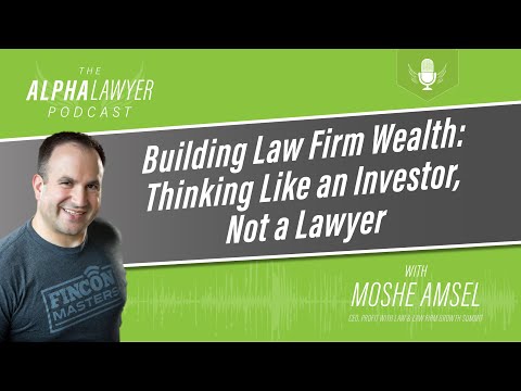 Law Firm Growth Strategies: Build Wealth By Thinking Like an Investor, Not a Lawyer