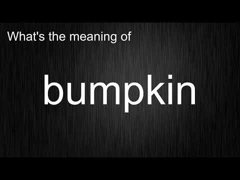 What's the meaning of "bumpkin", How to pronounce bumpkin?