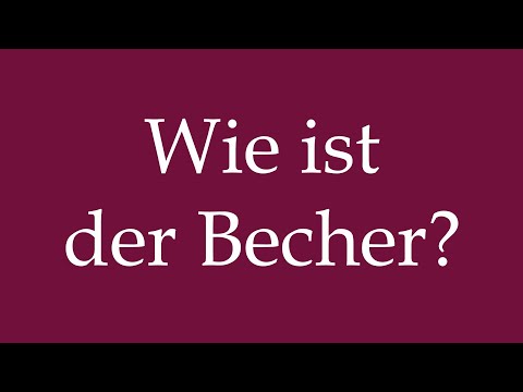 How to Pronounce ''Wie ist der Becher'' (How is the cup?) Correctly in German