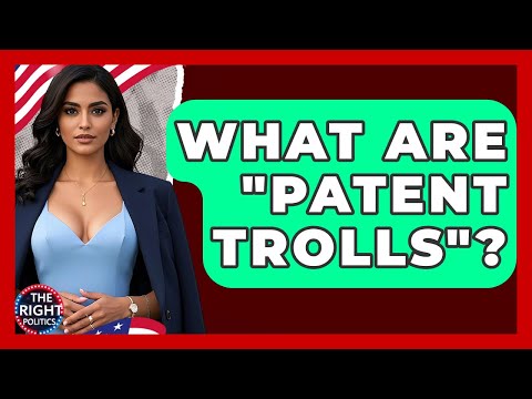 What Are "patent Trolls"? - The Right Politics