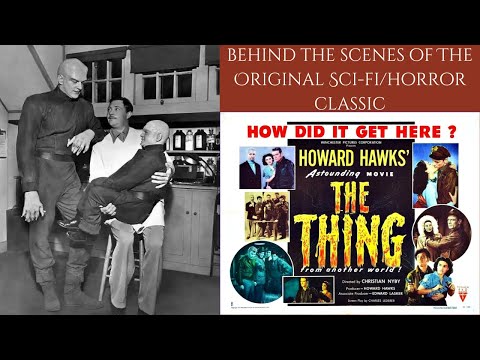THE THING FROM ANOTHER WORLD 1951 - Behind The Scenes Of The Classic Sci-Fi/Horror Film