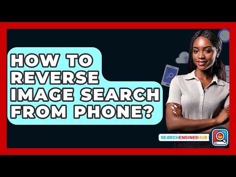 How To Reverse Image Search From Phone? - SearchEnginesHub.com