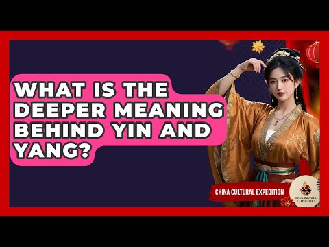 What Is The Deeper Meaning Behind Yin And Yang? - China Cultural Expedition