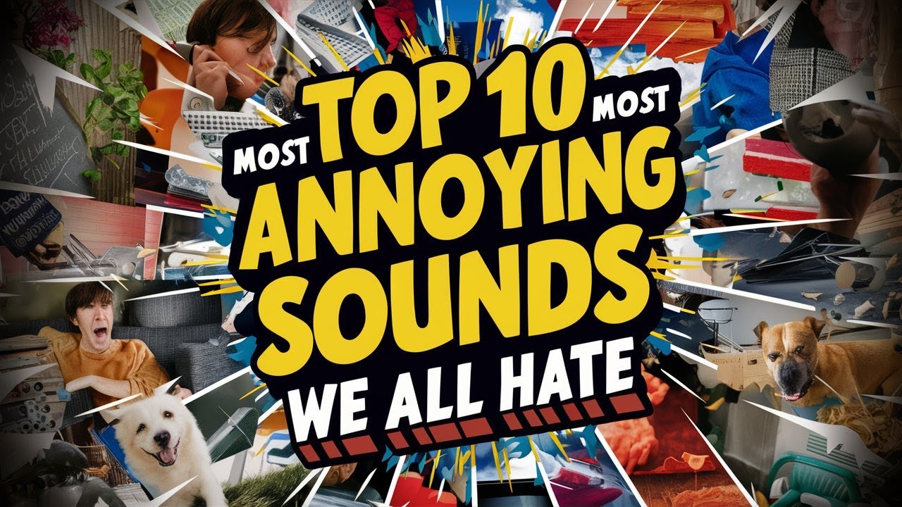 Top 10 Most Annoying Sounds We All Hate
