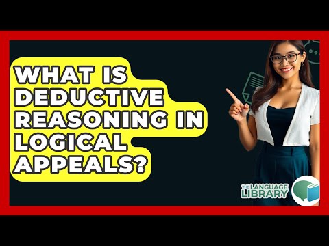 What Is Deductive Reasoning In Logical Appeals? - The Language Library
