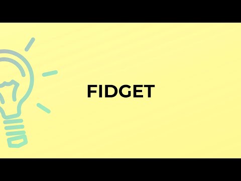 What is the meaning of the word FIDGET?