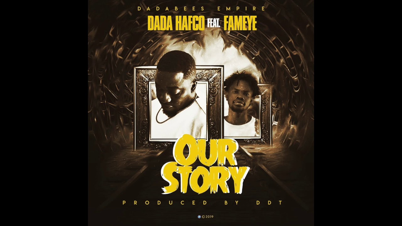 Dada Hafco - Our Story ft. Fameye (Audio Slide)