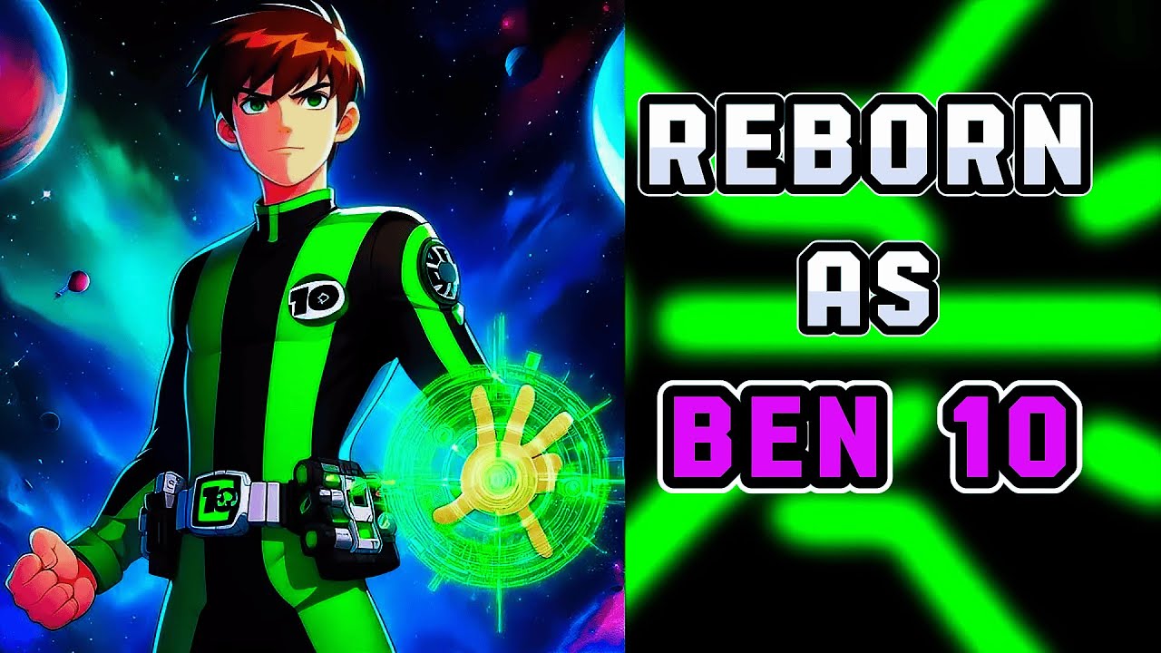 What If I Was Reborn As OVERPOWERED BEN 10? Part 1