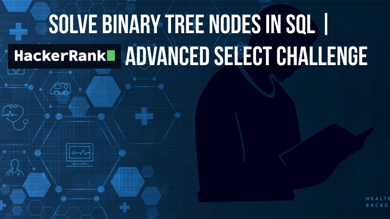 Solve Binary Tree Nodes in SQL | HackerRank Advanced Select Challenge Explained