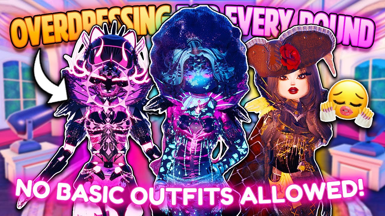 *OVERDRESSING* for EVERY ROUND no MATTER THE THEME in DRESS TO IMPRESS! (*NO* Basic Outfits ALLOWED)
