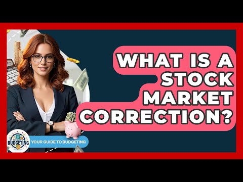 What Is A Stock Market Correction? - Your Guide to Budgeting