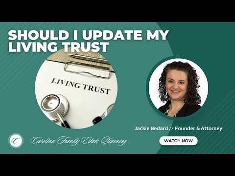 Should I Update my Living Trust? | Cary NC | Carolina Family Estate Planning