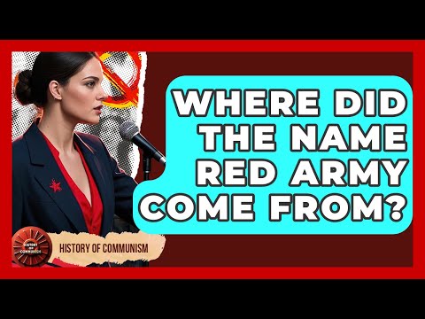 Where Did The Name Red Army Come From? - History of Communism