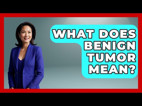 What Does Benign Tumor Mean? - Oncology Support Network