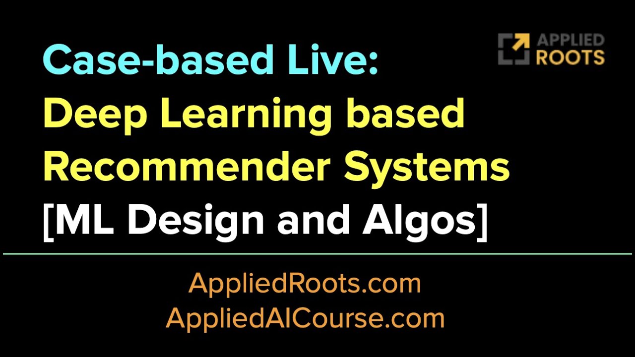 Case-based Live: Deep Learning based Recommender Systems [ Algos + Design ]