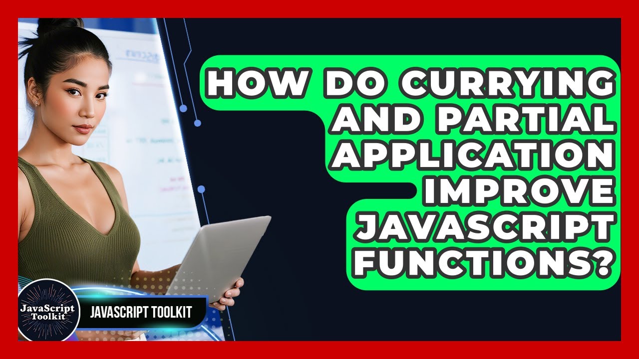 How Do Currying And Partial Application Improve JavaScript Functions? - JavaScript Toolkit