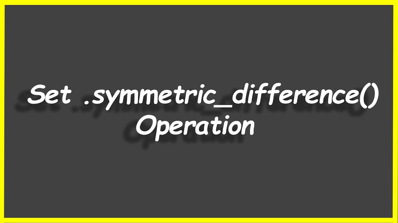 Python Programs #45: Set .symmetric_difference() Operation