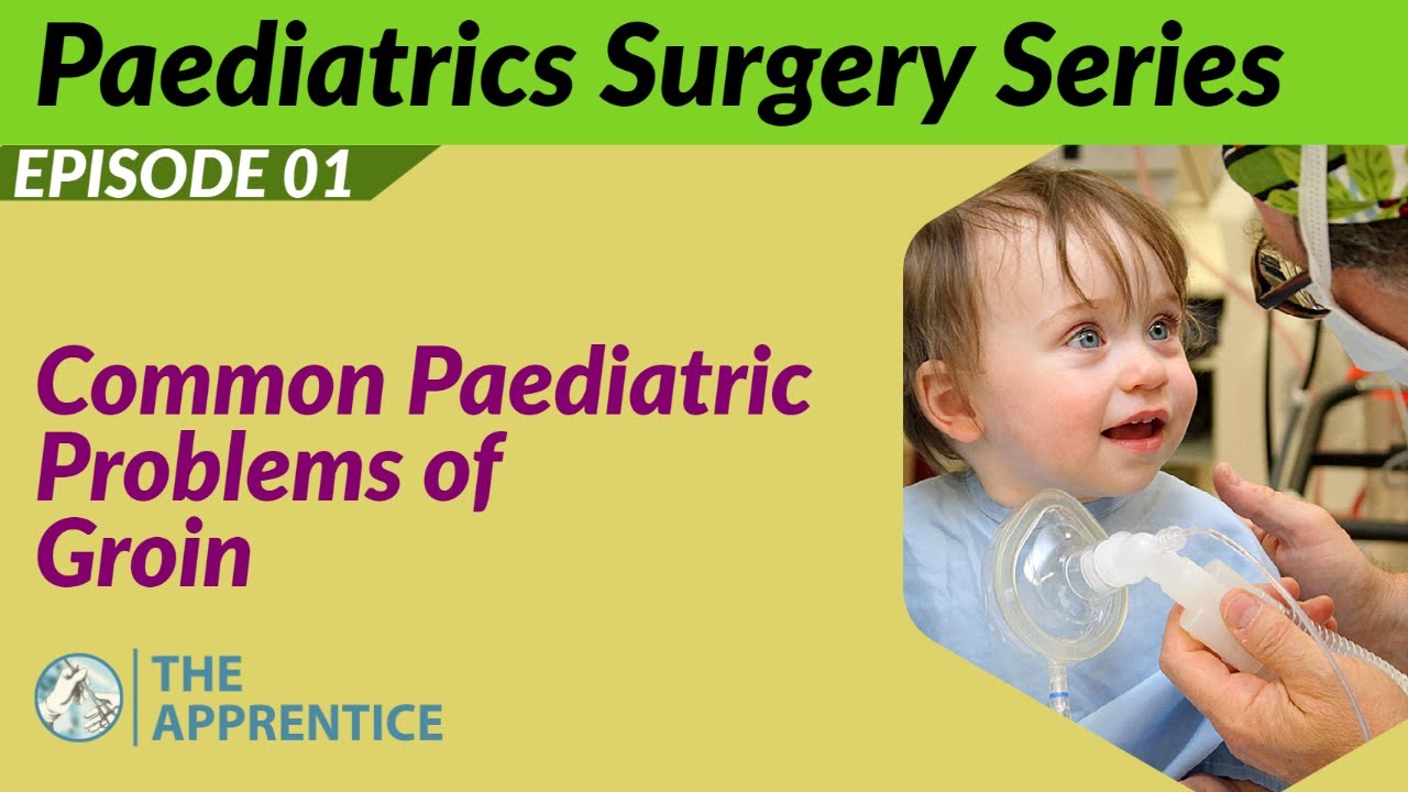 Common Paediatric Problems of Groin | Paediatrics Surgery Series | The Apprentice Journal