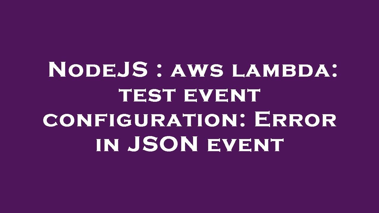 NodeJS : aws lambda: test event configuration: Error in JSON event