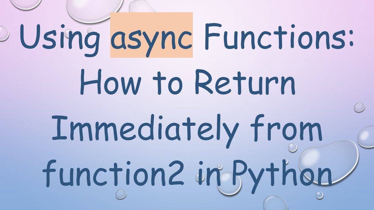 Using async Functions: How to Return Immediately from function2 in Python