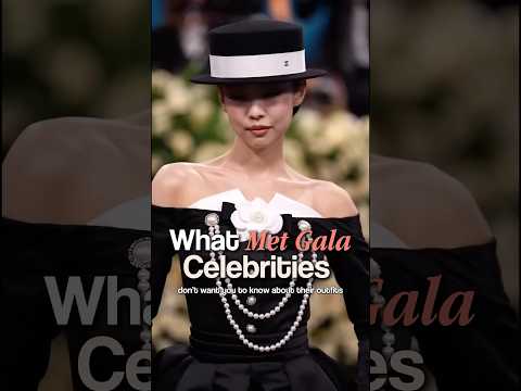 What Met Gala Celebrities Don’t Want You To Know