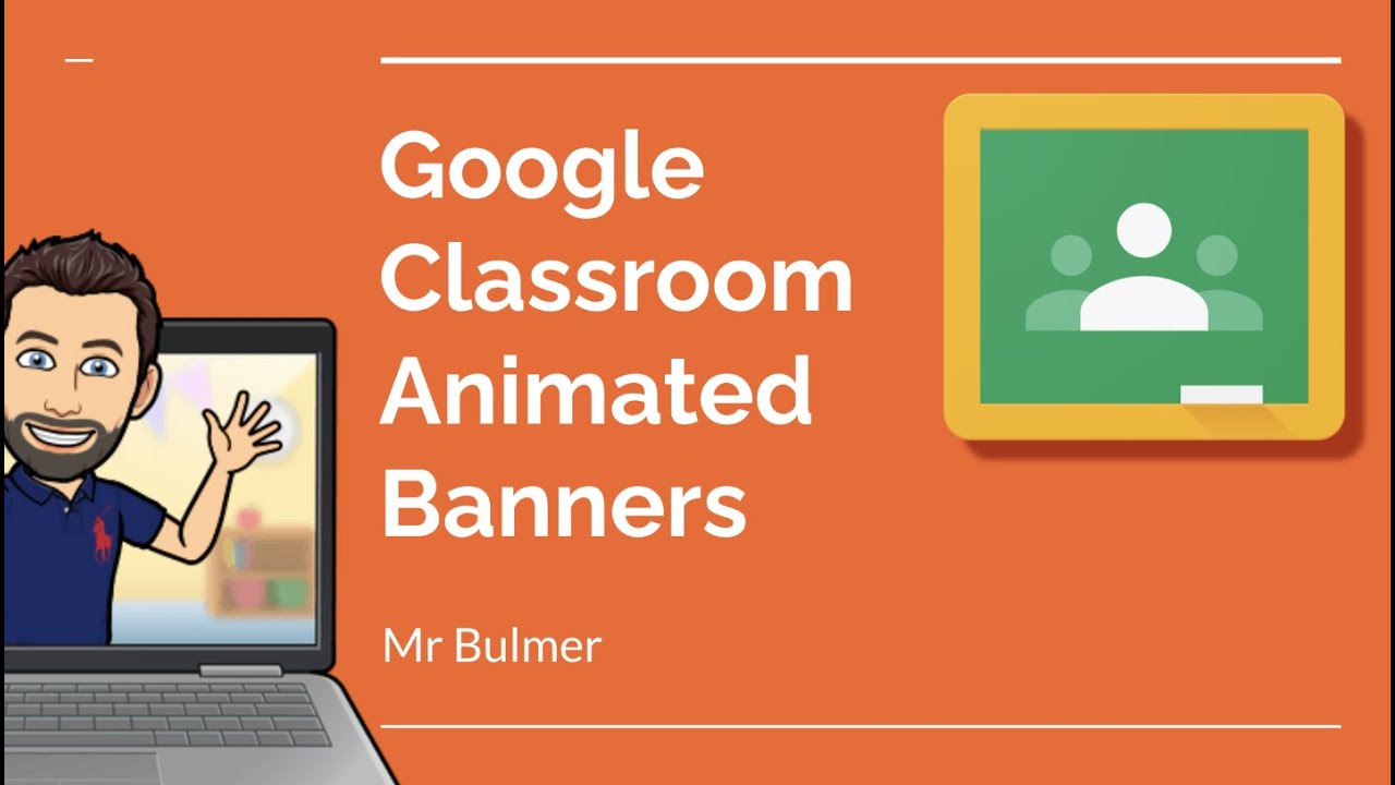 Creating GOOGLE CLASSROOM Animated Banners for individual classes.