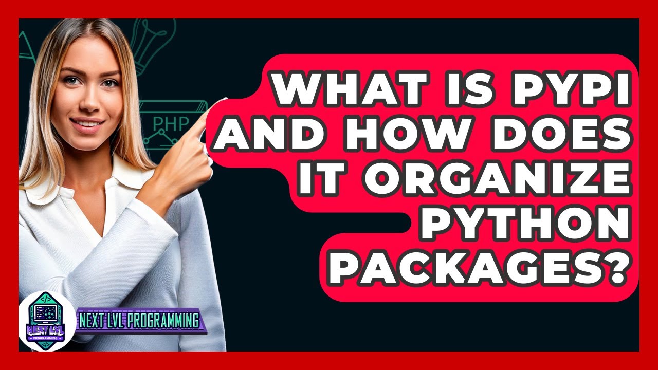 What Is PyPI And How Does It Organize Python Packages? - Next LVL Programming