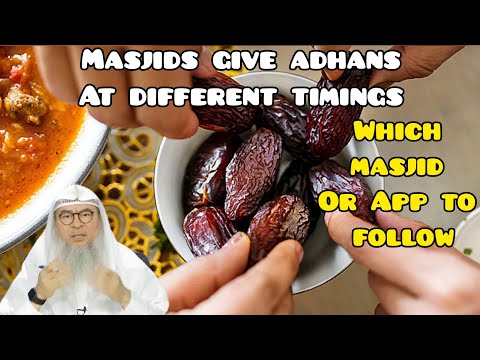 Masjids give adhans at different timings, which masjid / App to follow to break fast & pray? Assim