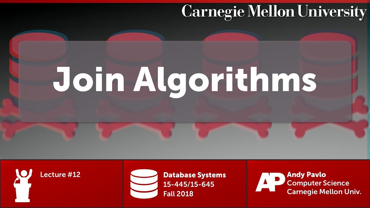 CMU Database Systems - 12 Join Algorithms (Fall 2018)
