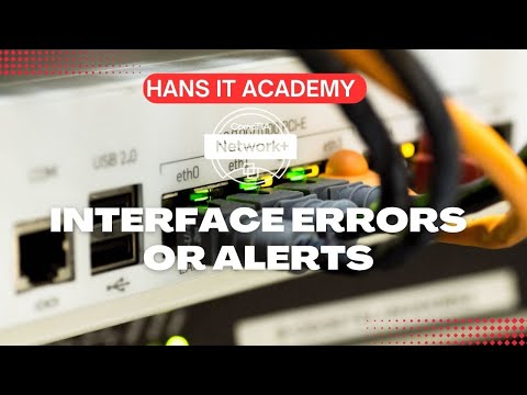 Interface errors or alerts - CompTIA Network+ N10-008 Domain 3.6