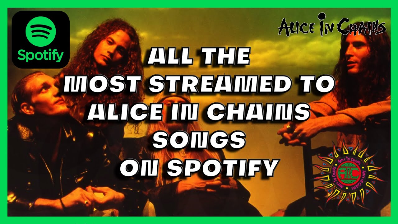 ALL THE MOST STREAMED TO ALICE IN CHAINS SONGS ON SPOTIFY
