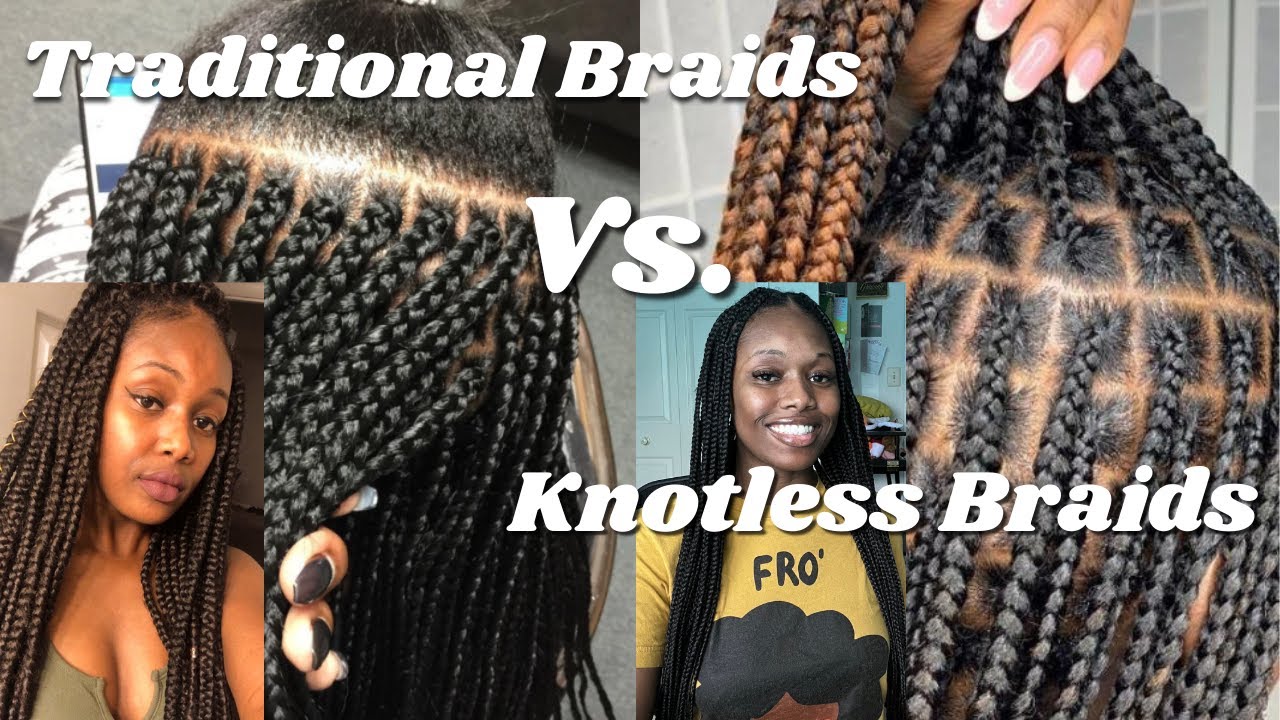 KNOTLESS BRAIDS VS. TRADITIONAL KNOT BRAIDS| Which one is better?