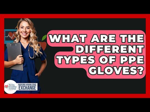 What Are The Different Types Of PPE Gloves? - Nursing Knowledge Exchange