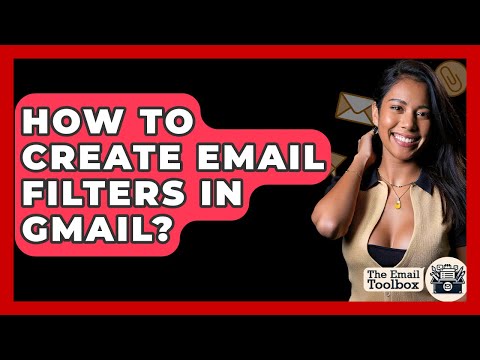 How To Create Email Filters In Gmail? - TheEmailToolbox.com
