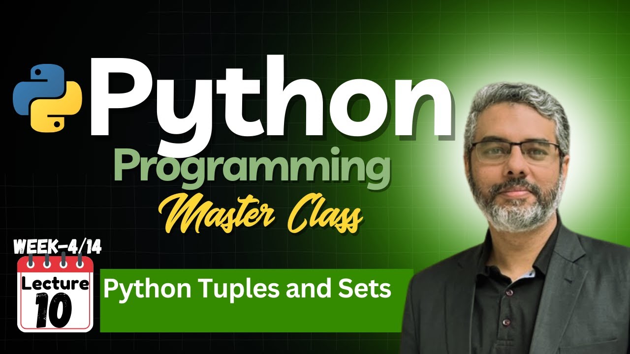 Python Programming Master Class - Lecture 10:  Python Tuples and Sets | Methods of Tuples and Sets