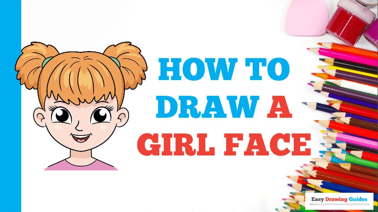 How to Draw a Girl Face: Easy Step by Step Drawing Tutorial for Beginners