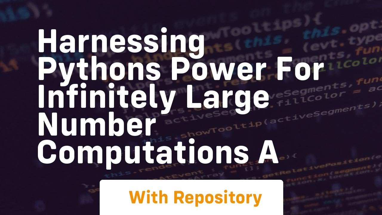harnessing pythons power for infinitely large number computations a