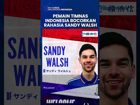 PEMAIN TIMNAS INDONESIA BOCORKAN RAHASIA SANDY WALSH, Hijrah ke Jepang Ternyata Mimpi Pak Kumis